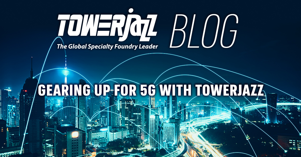 Gearing up for 5G with TowerJazz - Tower Semiconductor